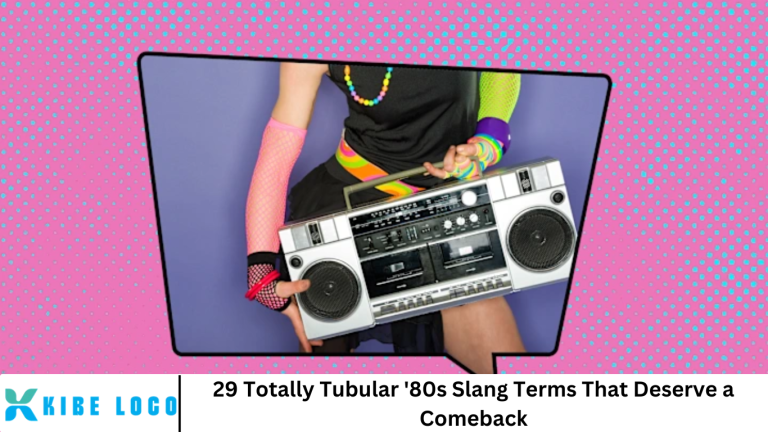29 Totally Tubular '80s Slang Terms That Deserve a Comeback- Kibe Loco